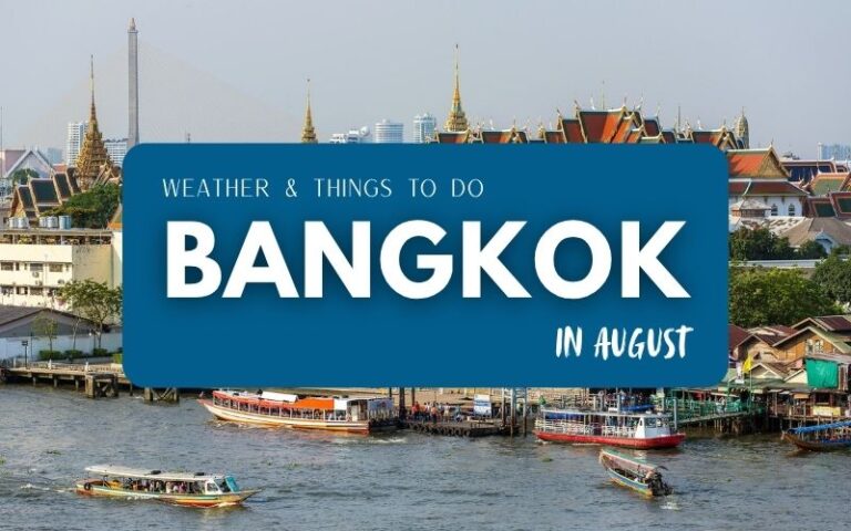 Bangkok in August: Weather, Travel Tips & Best Things to Do